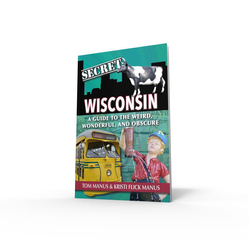 Secret Wisconsin: A Guide to the Weird, Wonderful, and Obscure (New ...