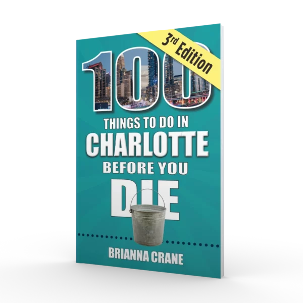 100 Things to Do in Charlotte Before You Die, 3rd Edition – Reedy Press