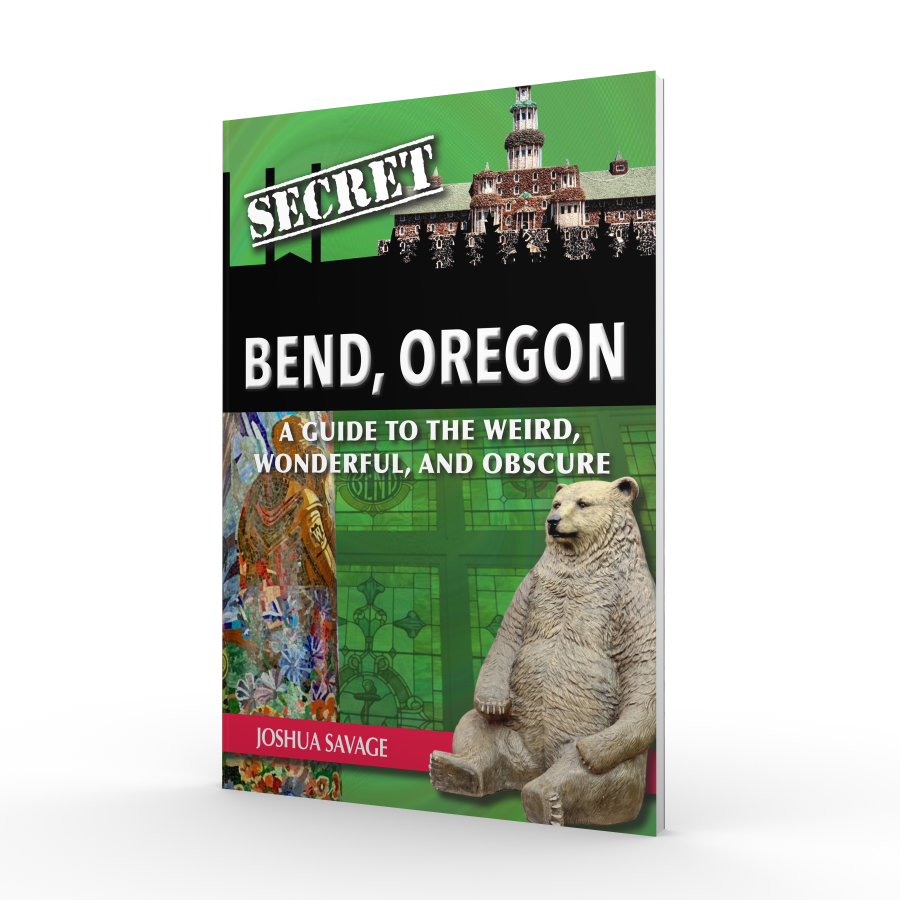 Secret Bend, Oregon: A Guide to the Weird, Wonderful, and Obscure ...